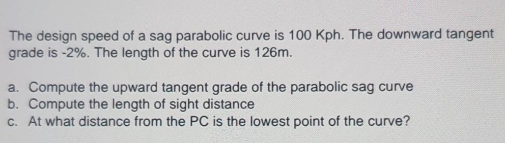 Solved The design speed of a sag parabolic curve is 100 kph. | Chegg.com