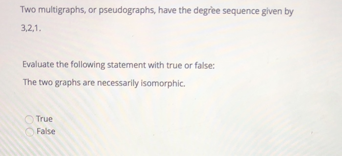 Solved Two multigraphs, or pseudographs, have the degree | Chegg.com
