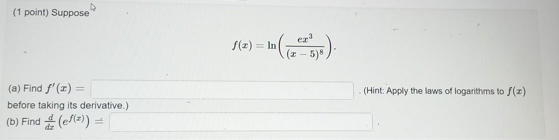 Solved (1 point) Suppose f(x)=ln((x−5)8ex3) (a) Find f′(x)= | Chegg.com
