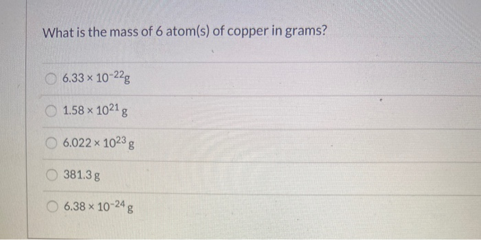 Solved What is the mass of 6 atom(s) of copper in grams? | Chegg.com