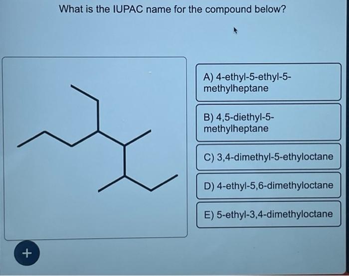 Solved What is the IUPAC name for the compound below? | Chegg.com