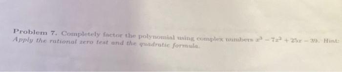 Solved Problem 7. Completely factor the polynomial using | Chegg.com
