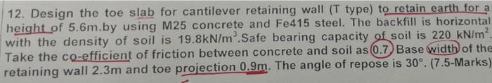Solved 12. Design the toe slab for cantilever retaining wall | Chegg.com