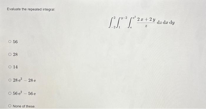 Solved Evaluate the repeated integral: ∫−22∫1y−2∫ee2z2x+2y | Chegg.com
