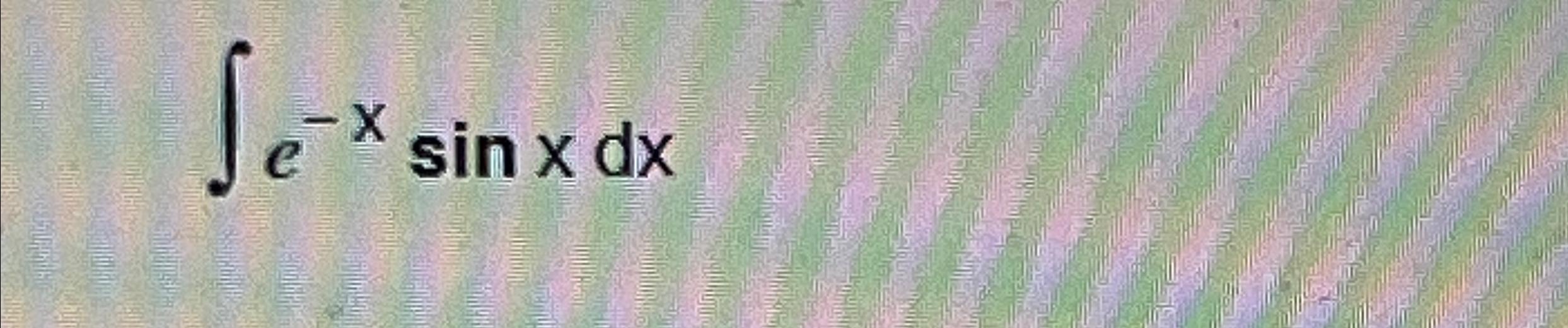 Solved ∫﻿﻿e-xsinxdx | Chegg.com