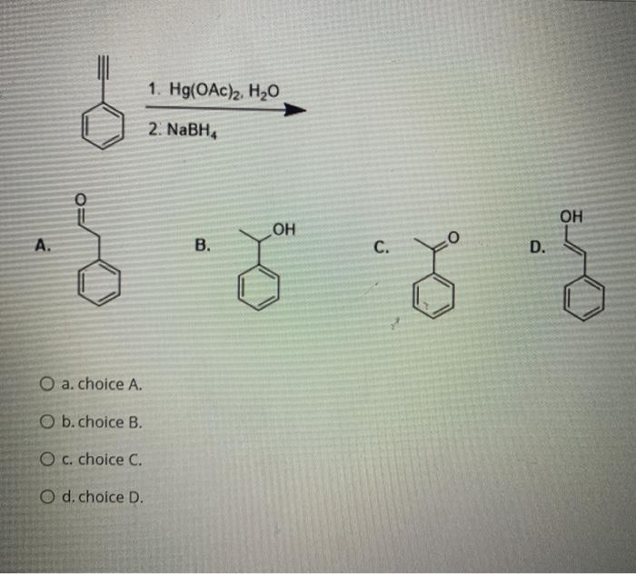 Solved 1. Hg(OAc)2, H20 2. NaBH4 OH OH A. B. C. D. O a. | Chegg.com
