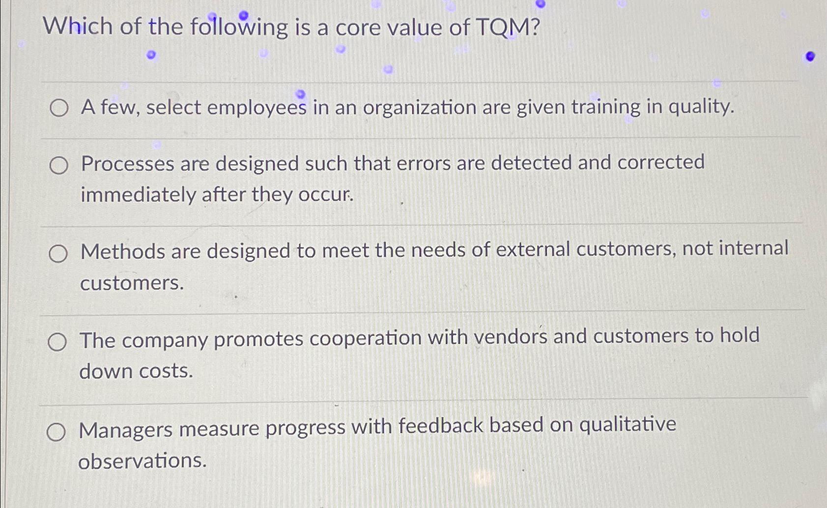 Solved Which of the following is a core value of TQM?A few, | Chegg.com