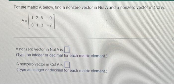 Solved For the matrix A below, find a nonzero vector in Nul | Chegg.com