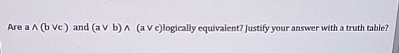 Solved Are a??(bvvV) ﻿and (avvb)??(avvc) ﻿logically | Chegg.com