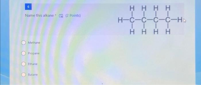 Solved 6 Name this alkane * [ (2 Points) O Methane Propane | Chegg.com