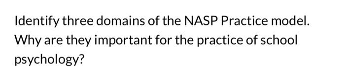 Solved Identify three domains of the NASP Practice model. | Chegg.com