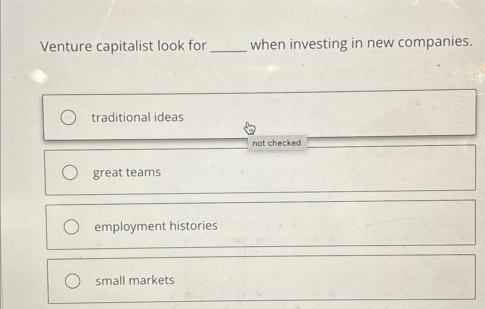 Solved Venture capitalist look forwhen investing in new | Chegg.com