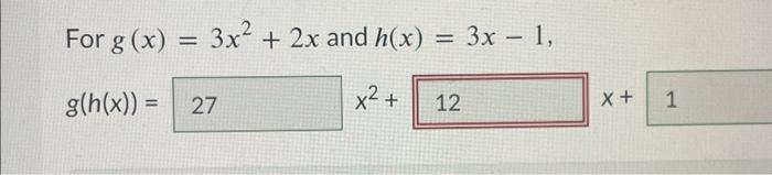 Solved For g(x)=3x2+2x and h(x)=3x−1, g(h(x))=x2+x+ | Chegg.com