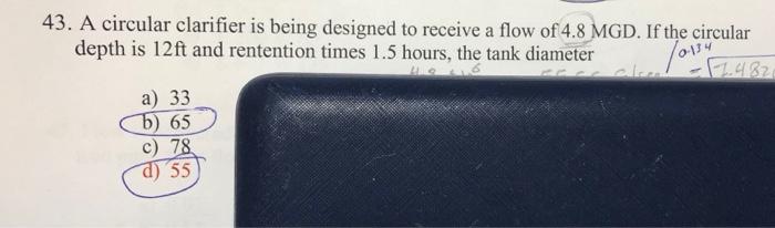 Solved 43. A circular clarifier is being designed to receive | Chegg.com