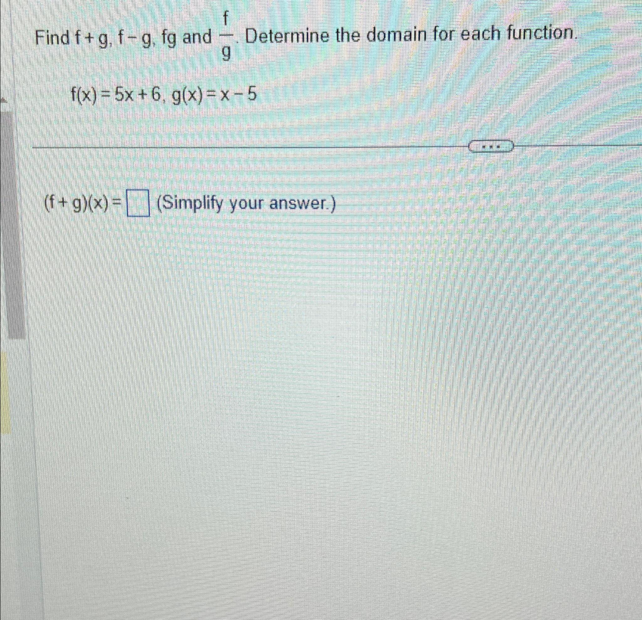Solved Find f+g,f-g,fg ﻿and fg. ﻿Determine the domain for | Chegg.com
