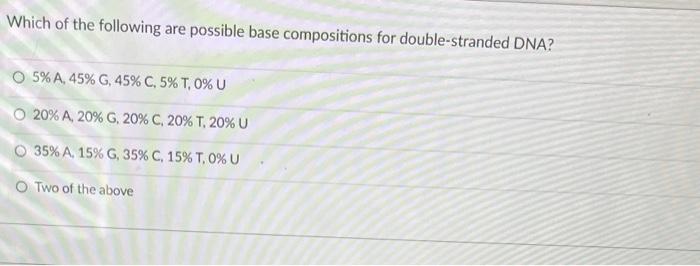 Solved Which of the following are possible base compositions | Chegg.com