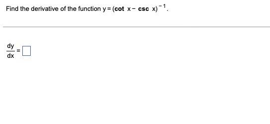 Solved Find the derivative of the function y=(cotx−cscx)−1. | Chegg.com