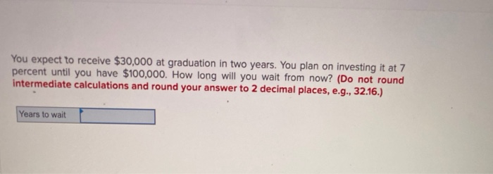 Solved You expect to receive $30,000 at graduation in two | Chegg.com