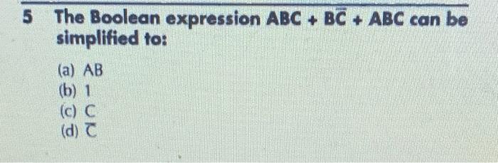 Solved 5 The Boolean expression ABC + BC + ABC can be | Chegg.com
