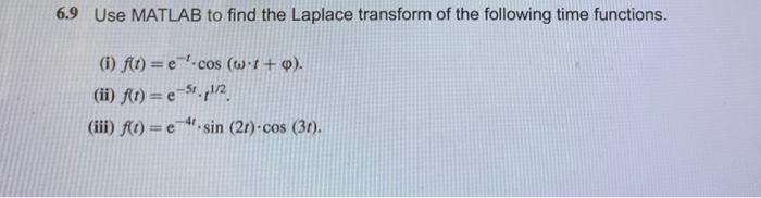 Solved 6.9 Use MATLAB to find the Laplace transform of the | Chegg.com