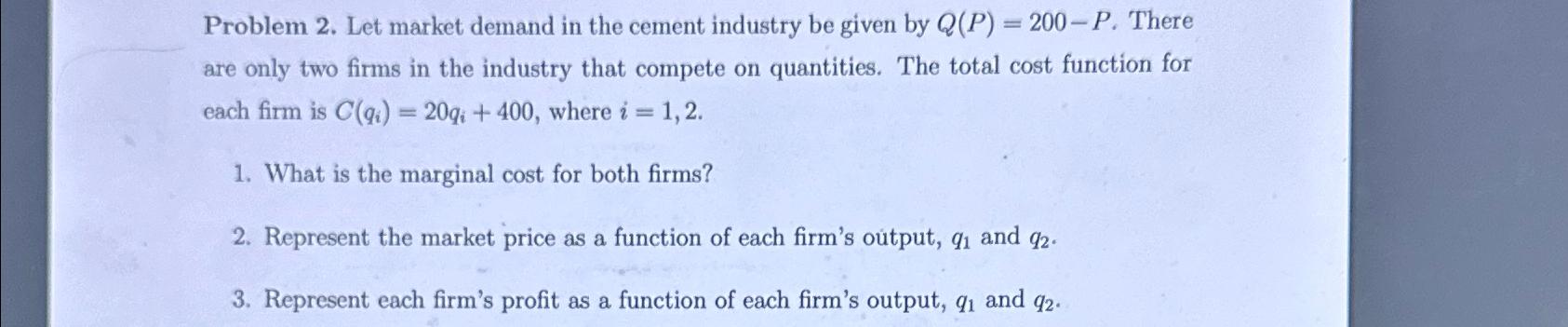 Solved Problem 2. ﻿Let market demand in the cement industry | Chegg.com