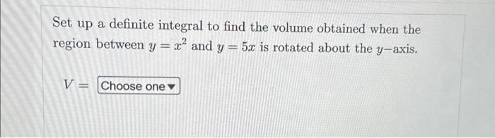 Solved Set up a definite integral to find the volume | Chegg.com
