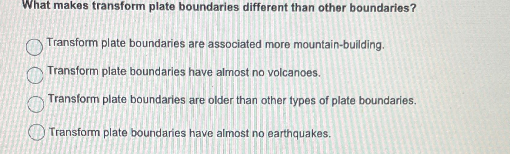 Solved What makes transform plate boundaries different than | Chegg.com