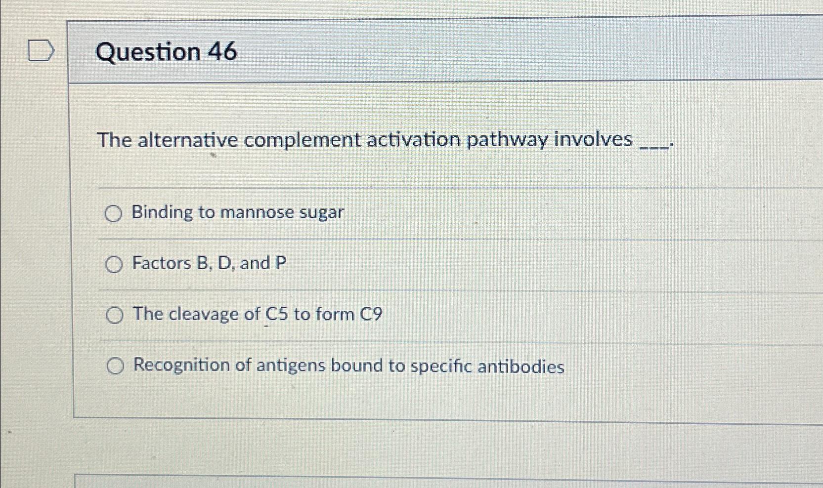 Solved Question 46The alternative complement activation | Chegg.com