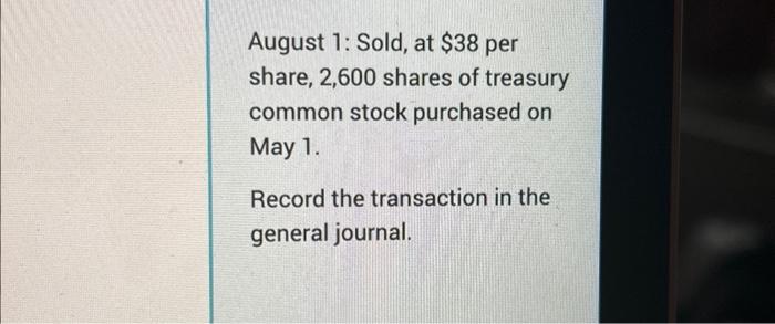 Solved August 1: Sold, at $38 per share, 2,600 shares of | Chegg.com