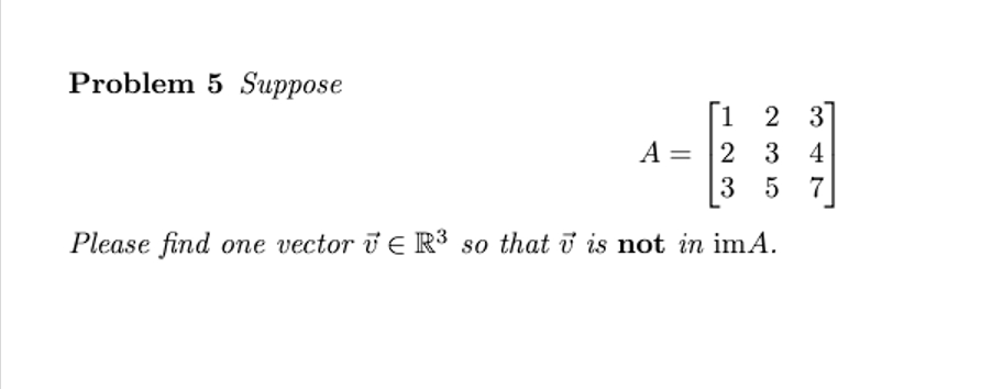 Solved Problem 5 ﻿SupposeA=[123234357]Please find one vector | Chegg.com