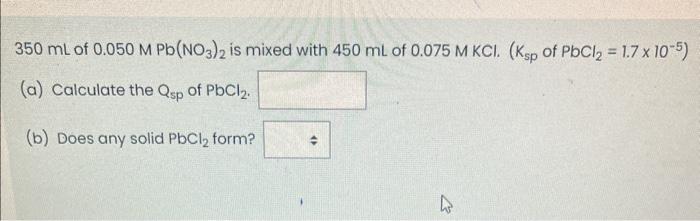 Solved 350 mL of 0.050MPb(NO3)2 is mixed with 450 mL of | Chegg.com