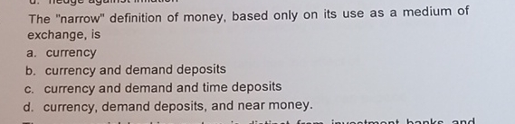 Solved The "narrow" definition of money, based only on its | Chegg.com