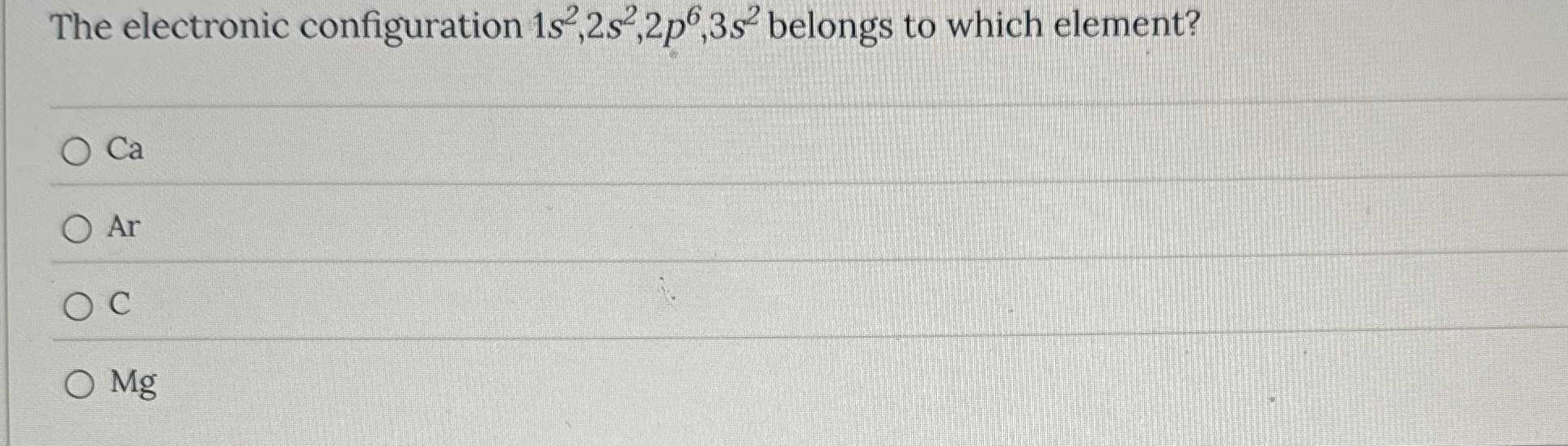 Solved The electronic configuration 1s2,2s2,2p6,3s2 ﻿belongs | Chegg.com