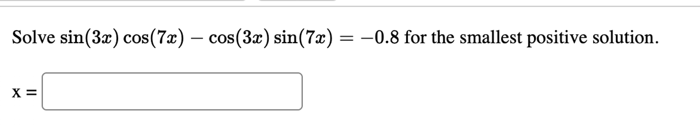 Solved Solve sin(3x)cos(7x)-cos(3x)sin(7x)=-0.8 ﻿for the | Chegg.com