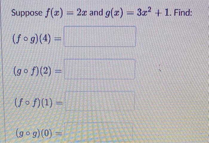 Solved Suppose f(x)=2x and g(x)=3x2+1 (f∘g)(4)= (g∘f)(2)= | Chegg.com