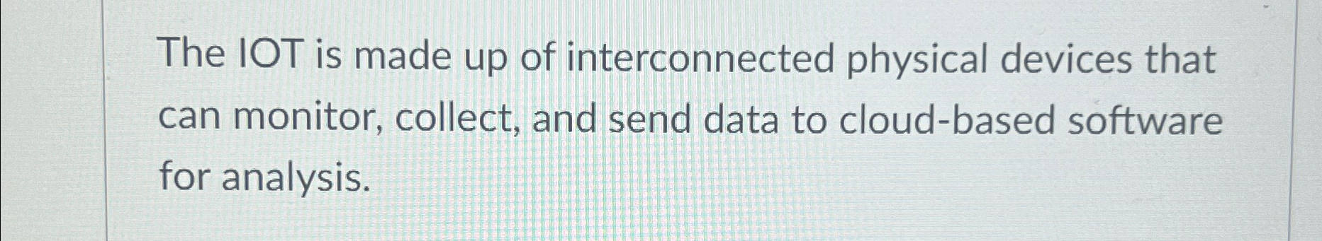 Solved The IOT is made up of interconnected physical devices | Chegg.com