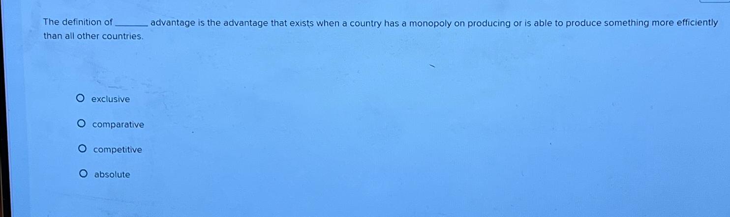 Solved The definition of advantage is the advantage that | Chegg.com