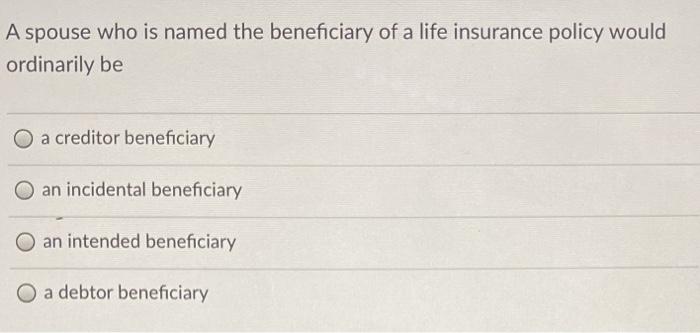 Solved A spouse who is named the beneficiary of a life | Chegg.com