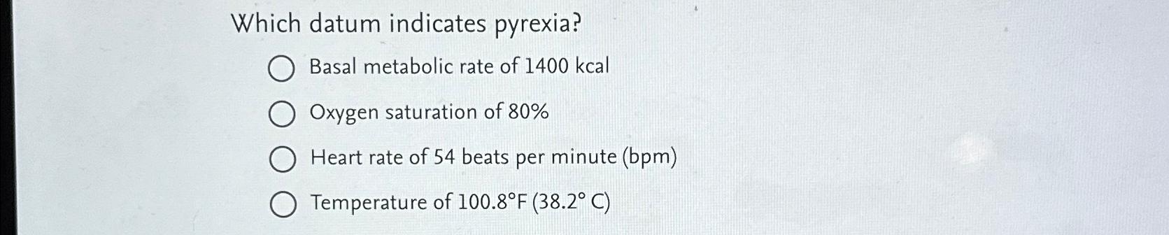 Solved Which datum indicates pyrexia?Basal metabolic rate of | Chegg.com