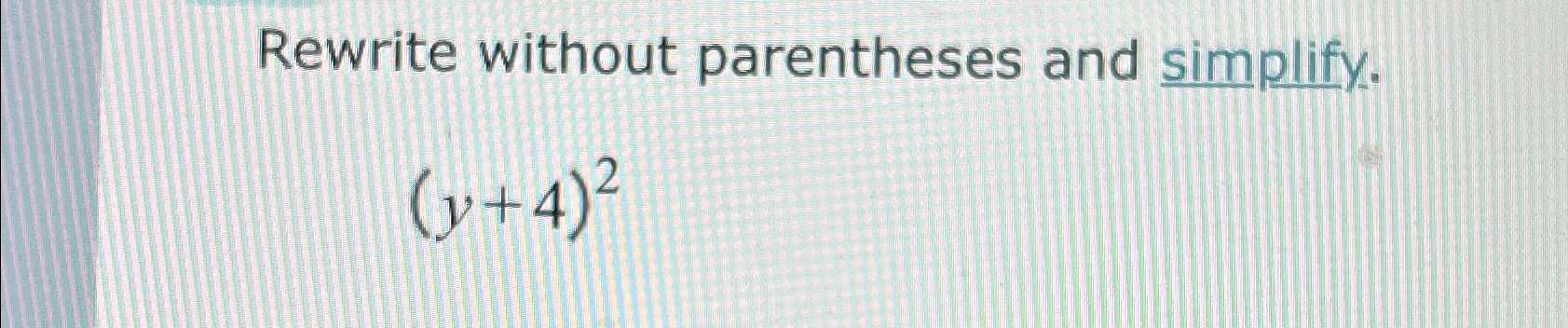 Solved Rewrite without parentheses and simplify.(y+4)2 | Chegg.com