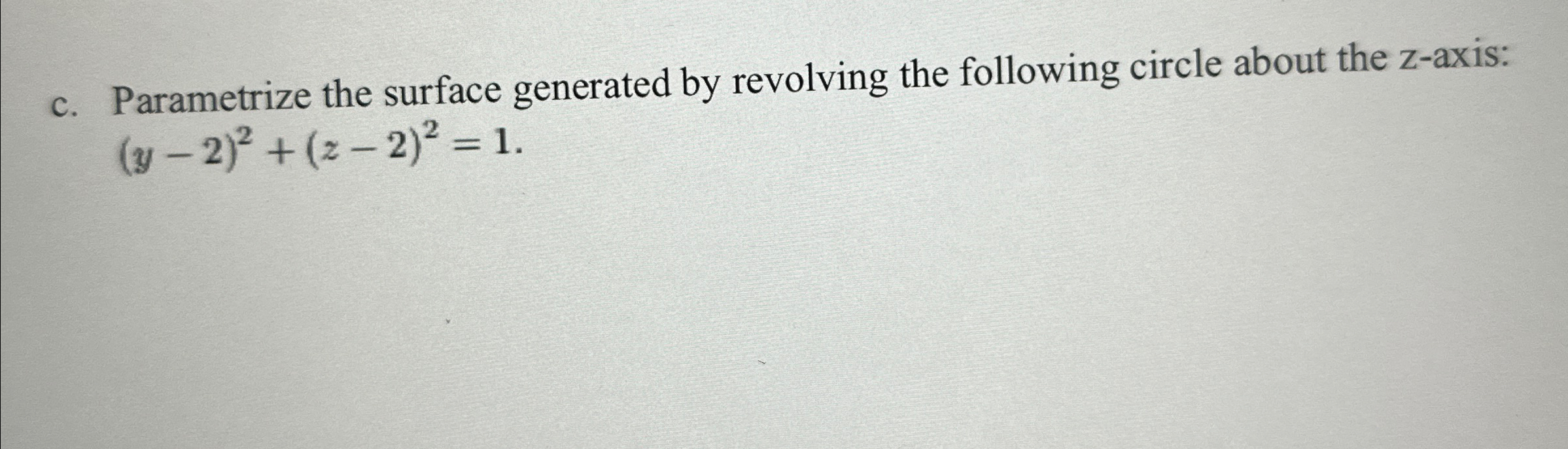 Solved c. ﻿Parametrize the surface generated by revolving | Chegg.com