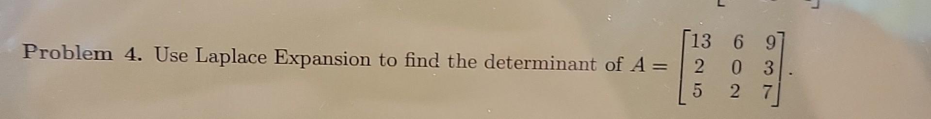Solved Problem 4. Use Laplace Expansion to find the | Chegg.com