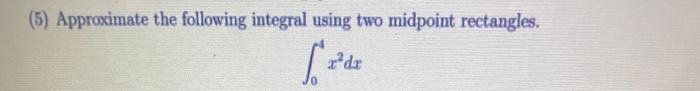 Solved (5) Approximate the following integral using two | Chegg.com