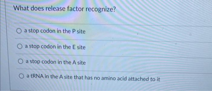 Solved What Does Release Factor Recognize A Stop Codon In 9548