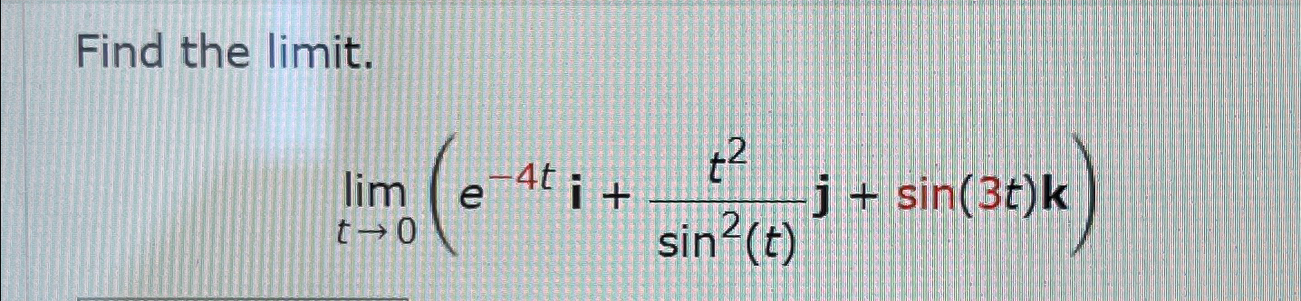 Solved Find the limit.limt→0(e-4ti+t2sin2(t)j+sin(3t)k) | Chegg.com