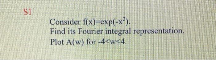 Solved si Consider f(x)=exp(-x?). Find its Fourier integral | Chegg.com