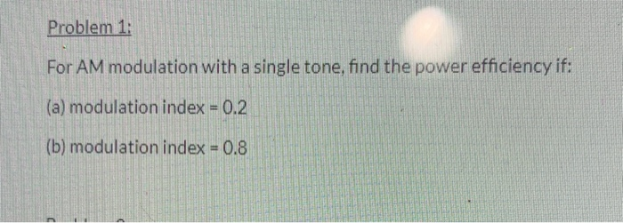 Solved Problem 1: For AM modulation with a single tone, find | Chegg.com