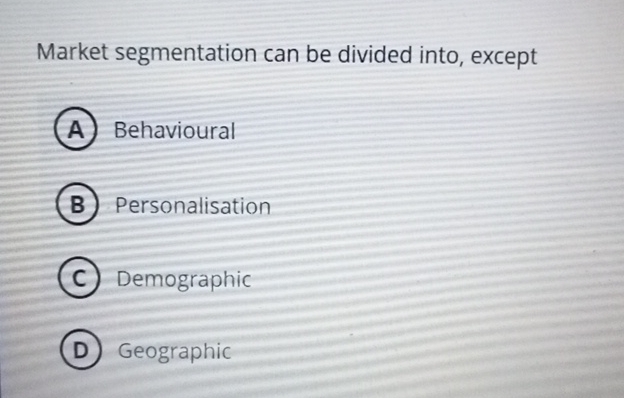 Solved Market segmentation can be divided into, | Chegg.com