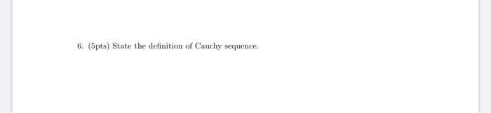 Solved 6. (5pts) State the definition of Cauchy sequence. | Chegg.com