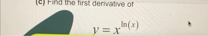 Solved (C) Find the first derivative of y=xln(x) | Chegg.com